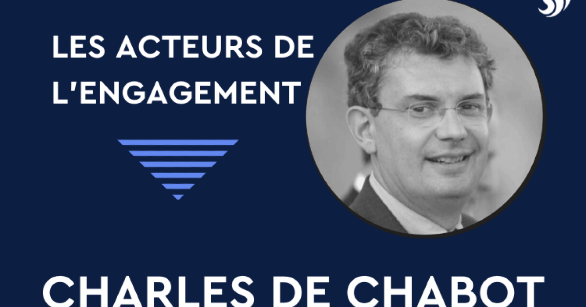 [Acteurs de l’engagement] Charles de Chabot, directeur général de l ...