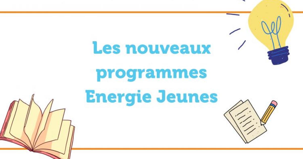 Energie Jeunes : une même volonté mais un nouveau programme | Énergie ...