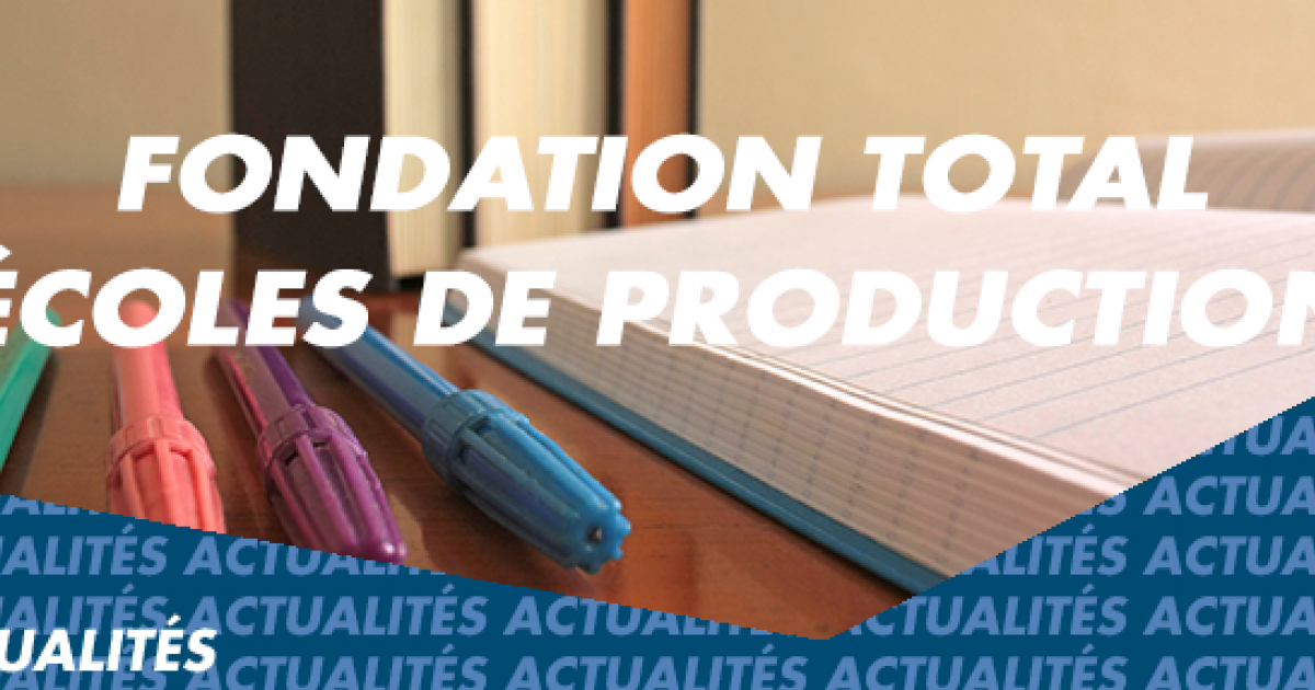 La Fondation Total s'engage auprès des Écoles de Production | Carenews PRO